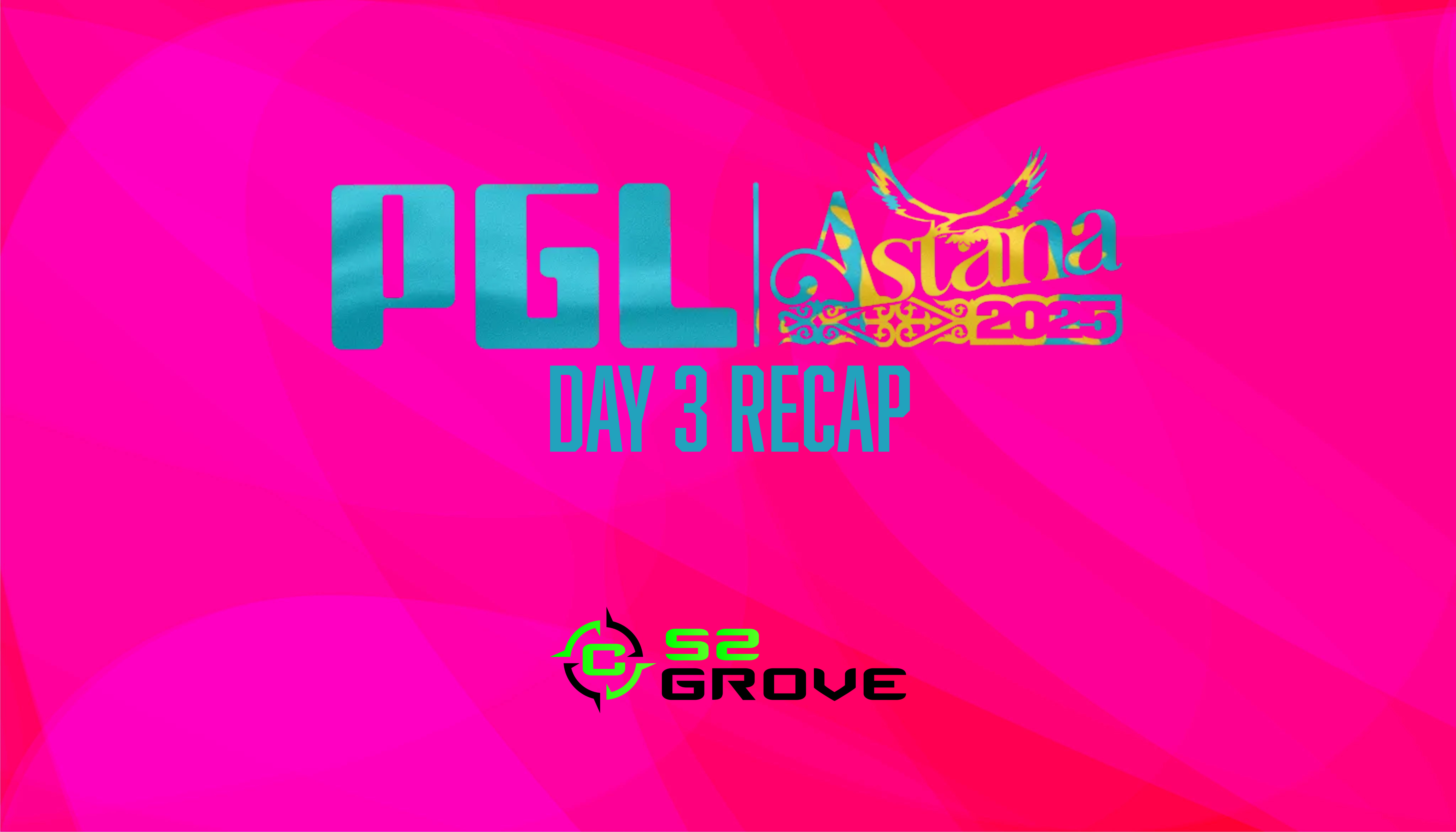 PGL Astana 2025 Day 3 RECAP - CS2 Grove